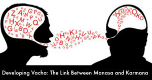 18 Tips To Develop Vacha: The Link Between Manasa and Karmana