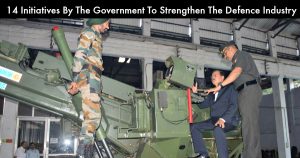 14 Initiatives By The Government To Strengthen The Defence Industry
