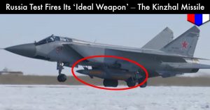 Russia Test Fires Its ‘Ideal Weapon’ – The Kinzhal Missile